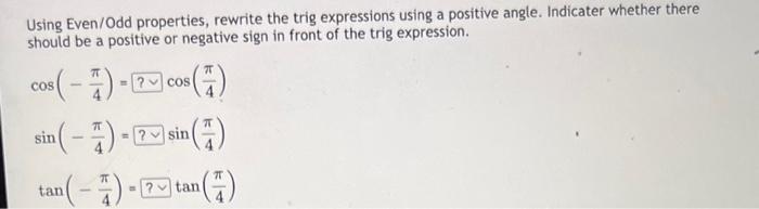 Solved Using Even/Odd properties, rewrite the trig | Chegg.com