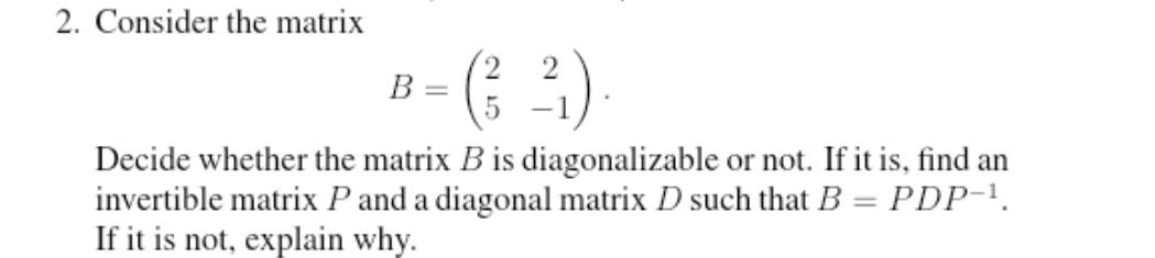 Solved Consider the matrix\\nB=([2,2],[5,-1]).\\nDecide | Chegg.com