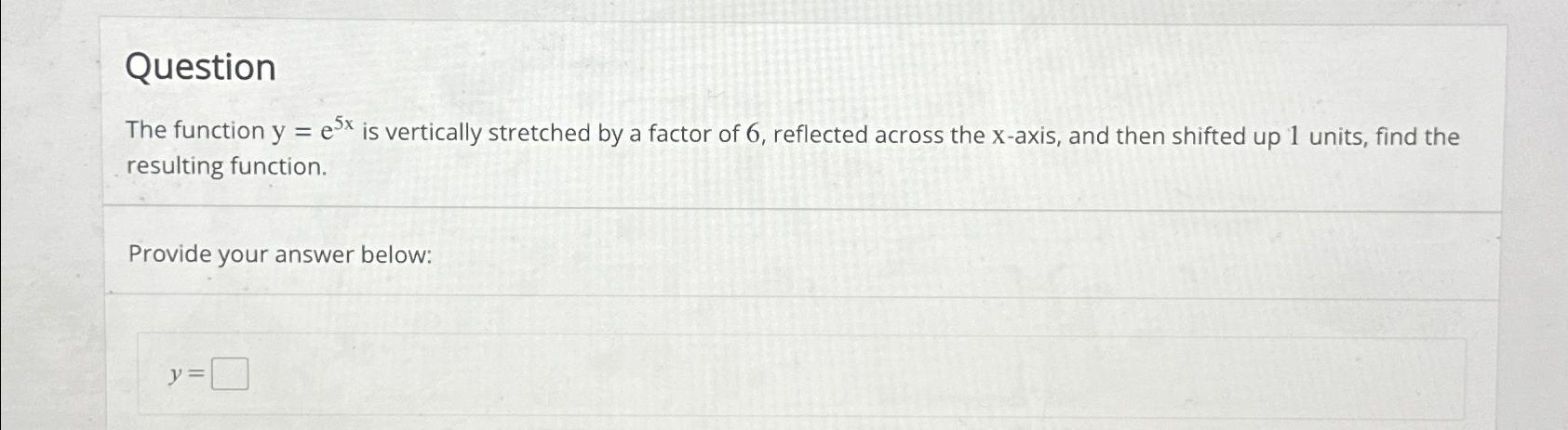 Solved QuestionThe function y=e5x ﻿is vertically stretched | Chegg.com