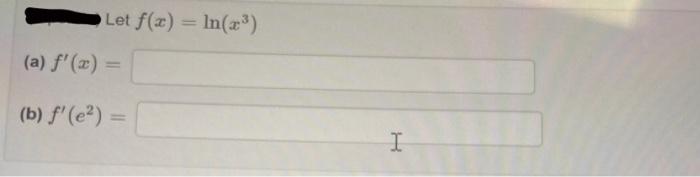 Solved Let f(x)=ln(x3) f′(x)= f′(e2)=Find the derivative of | Chegg.com