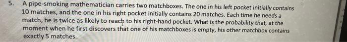 Solved A pipe-smoking mathematician carries two matchboxes. | Chegg.com