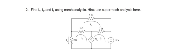 Solved 2. Find 11, 12, and I, using mesh analysis. Hint: use | Chegg.com