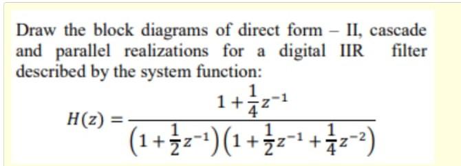 Solved - Draw the block diagrams of direct form – II, | Chegg.com