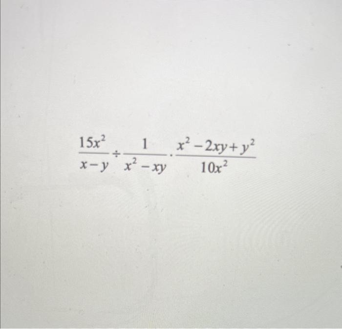 Solved x−y15x2÷x2−xy1⋅10x2x2−2xy+y2 | Chegg.com