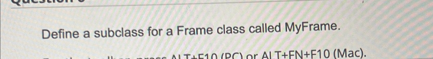 Solved Define A Subclass For A Frame Class Called Myframe