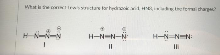 Solved What is the correct Lewis structure for hydrazoic | Chegg.com