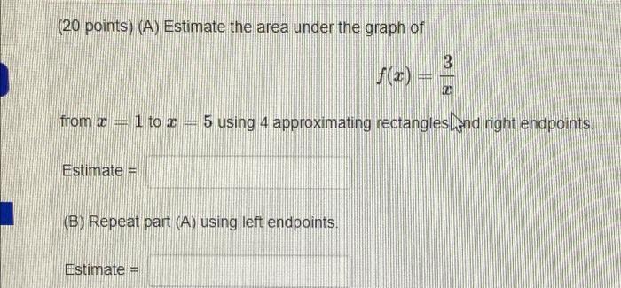 Solved (20 points) (A) Estimate the area under the graph of | Chegg.com