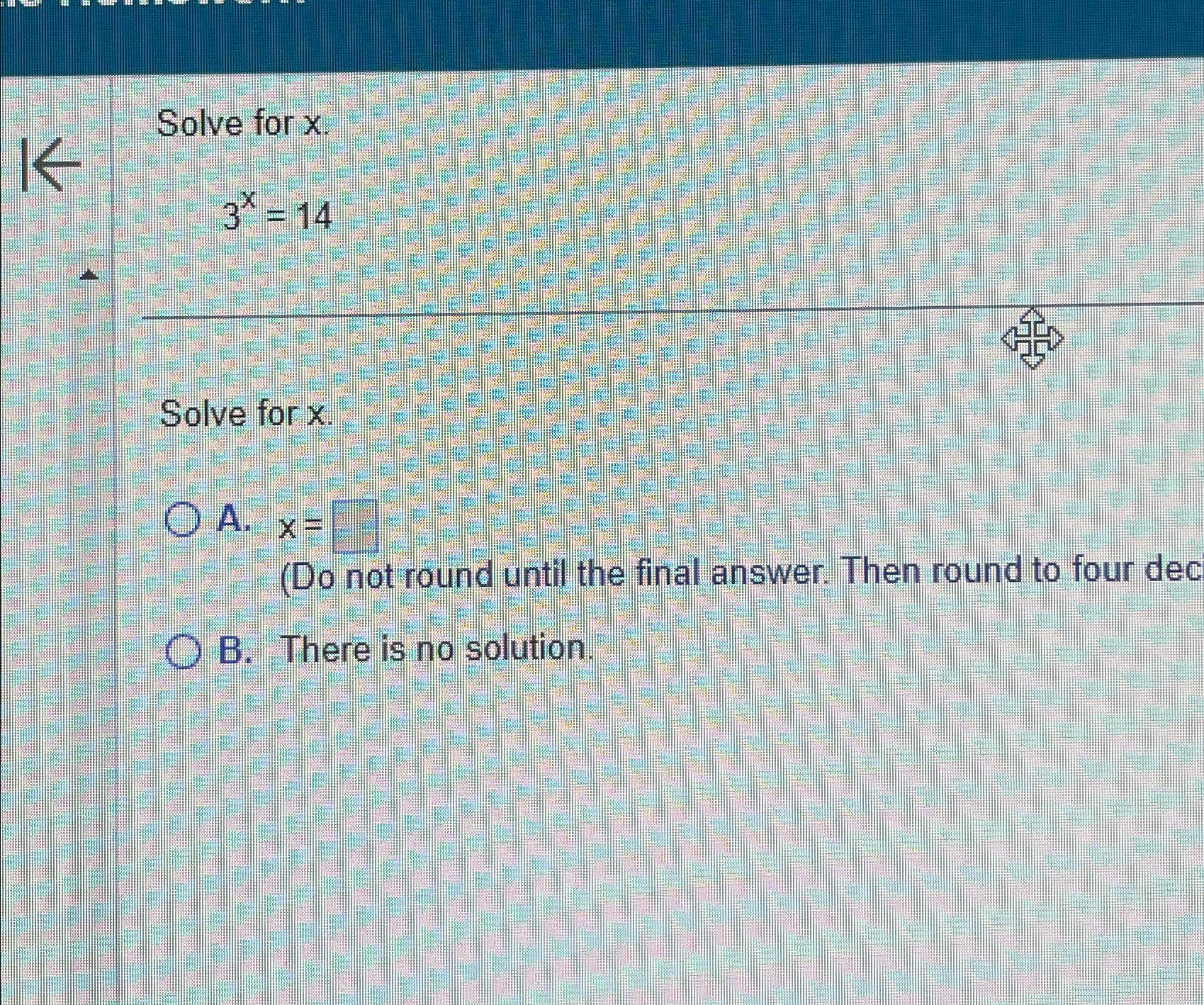 Solved Solve for x.3x=14Solve for x.A. x=(Do not round until | Chegg.com