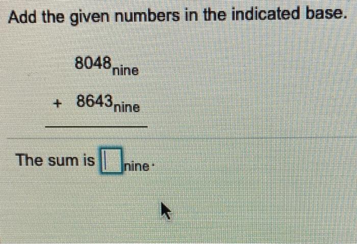 Solved Add the given numbers in the indicated base. 8048 | Chegg.com