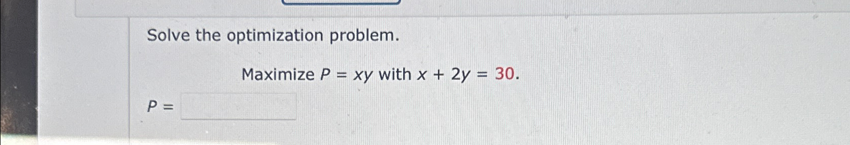 Solved Solve the optimization problem.Maximize P=xy ﻿with | Chegg.com