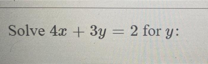Solved Solve 4x + 3y = 2 for y: | Chegg.com