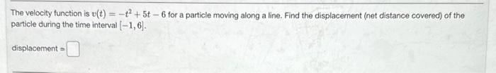 Solved The velocity function is v(t)=−t2+5t−6 for a particle | Chegg.com