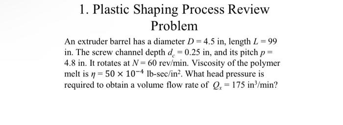 Solved 1. Plastic Shaping Process Review Problem An extruder | Chegg.com