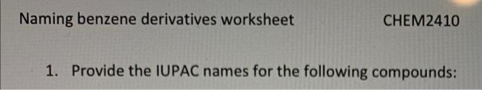 Solved Naming benzene derivatives worksheet CHEM2410 1. | Chegg.com