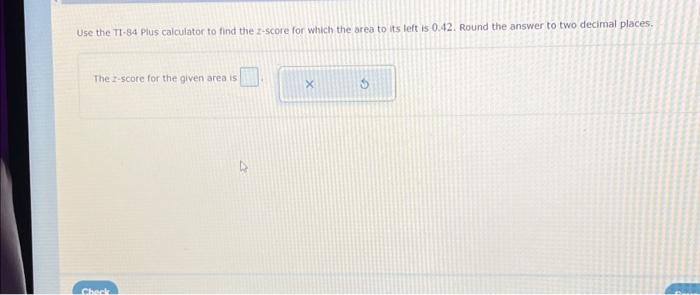Solved Use the TI-84 Plus calculator to find the z-score for | Chegg.com