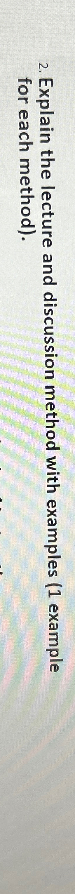 Explain the lecture and discussion method with | Chegg.com