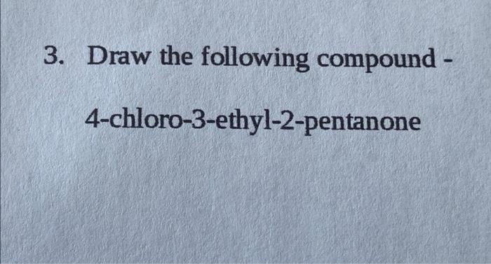 Solved 3. Draw the following compound - | Chegg.com