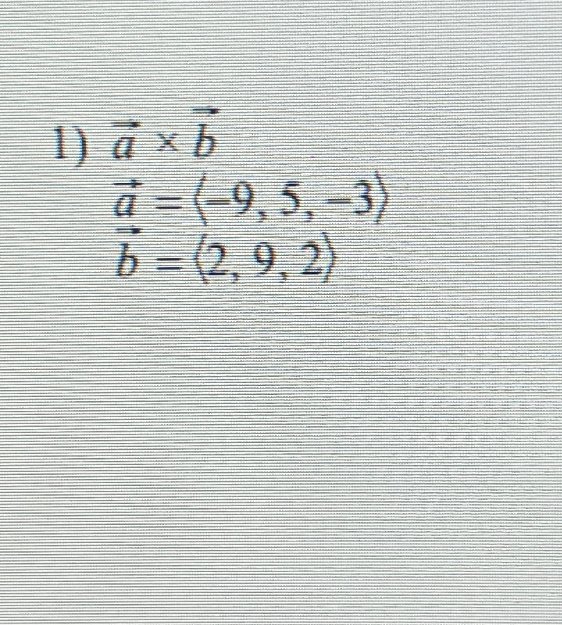 Solved vec(a)×vec(b)vec(a)=(-9,5,-3:)vec(b)=(2,9,2) | Chegg.com