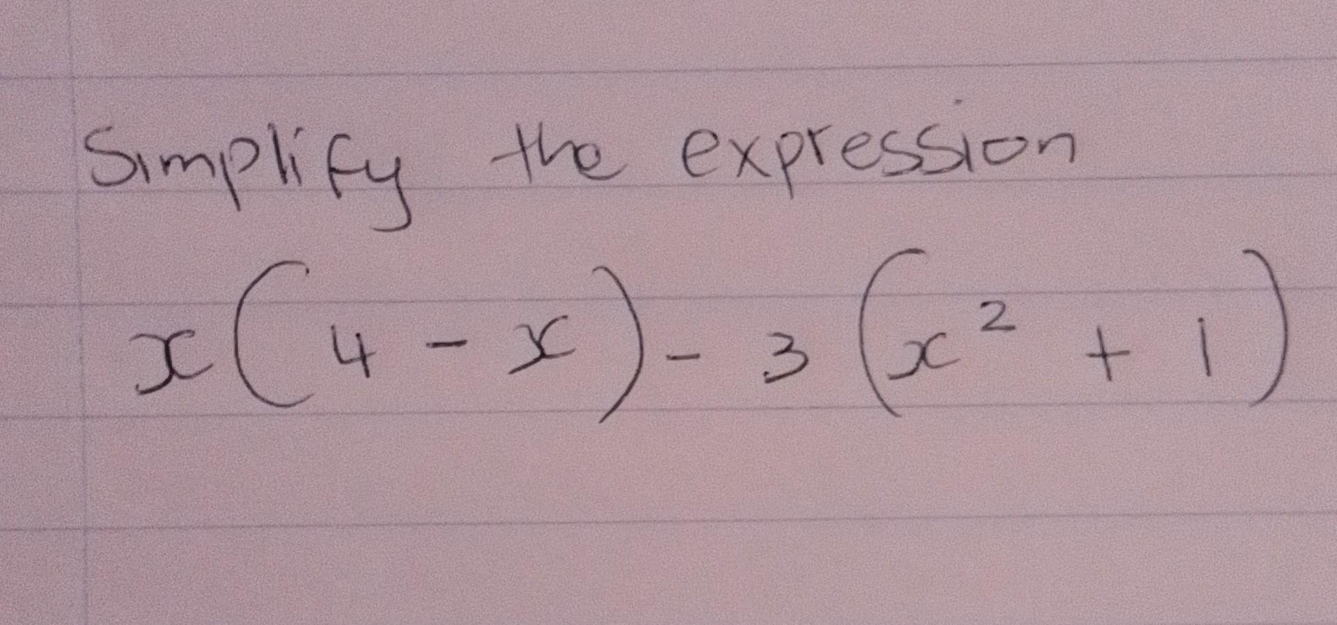 Solved Simplify the expression x(4−x)−3(x2+1) | Chegg.com