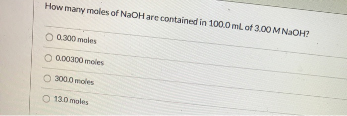 Solved How many moles of NaOH are contained in 100.0 mL of | Chegg.com