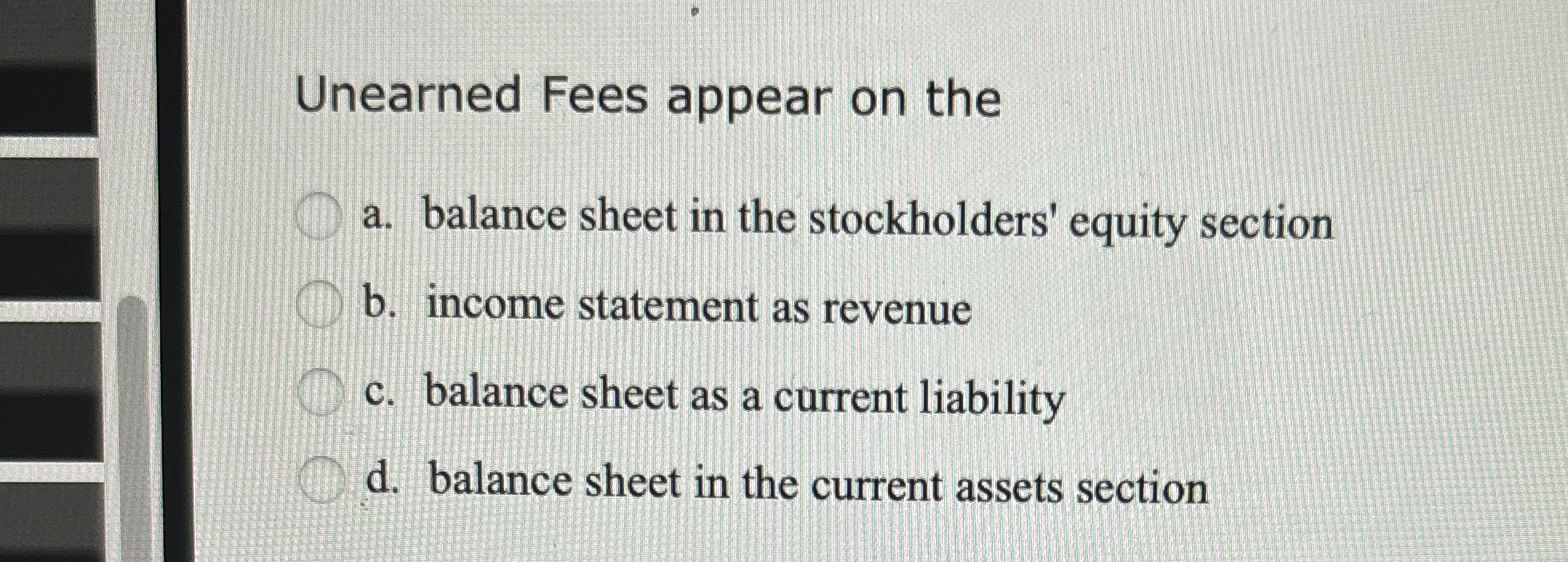 Solved Unearned Fees appear on thea. ﻿balance sheet in the | Chegg.com
