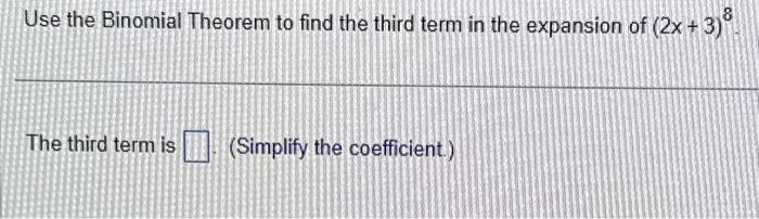Solved Use the Binomial Theorem to find the third term in | Chegg.com