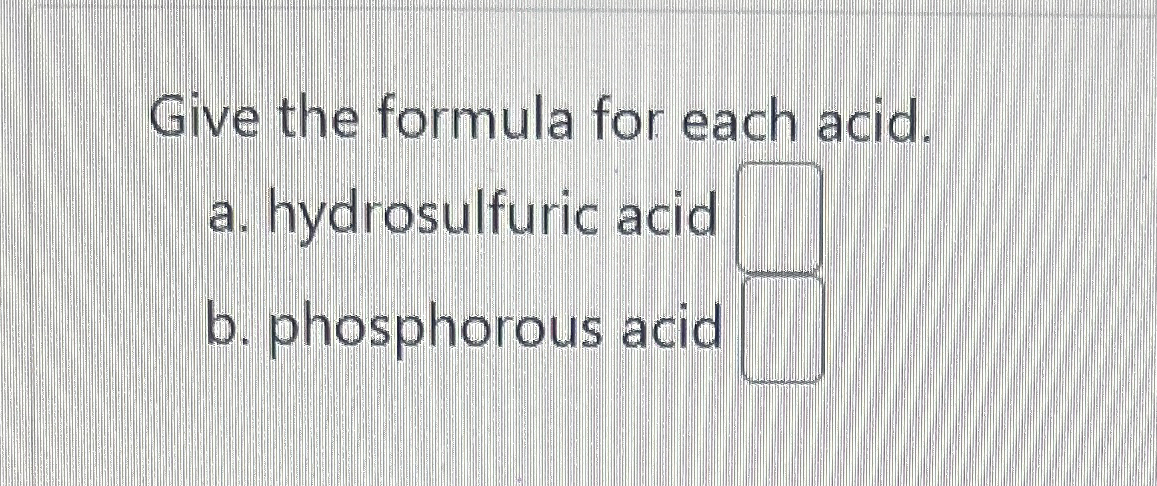Solved Give the formula for each acid.a. ﻿hydrosulfuric | Chegg.com