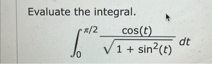 Solved Evaluate the integral. ∫0π/21+sin2(t)cos(t)dt | Chegg.com