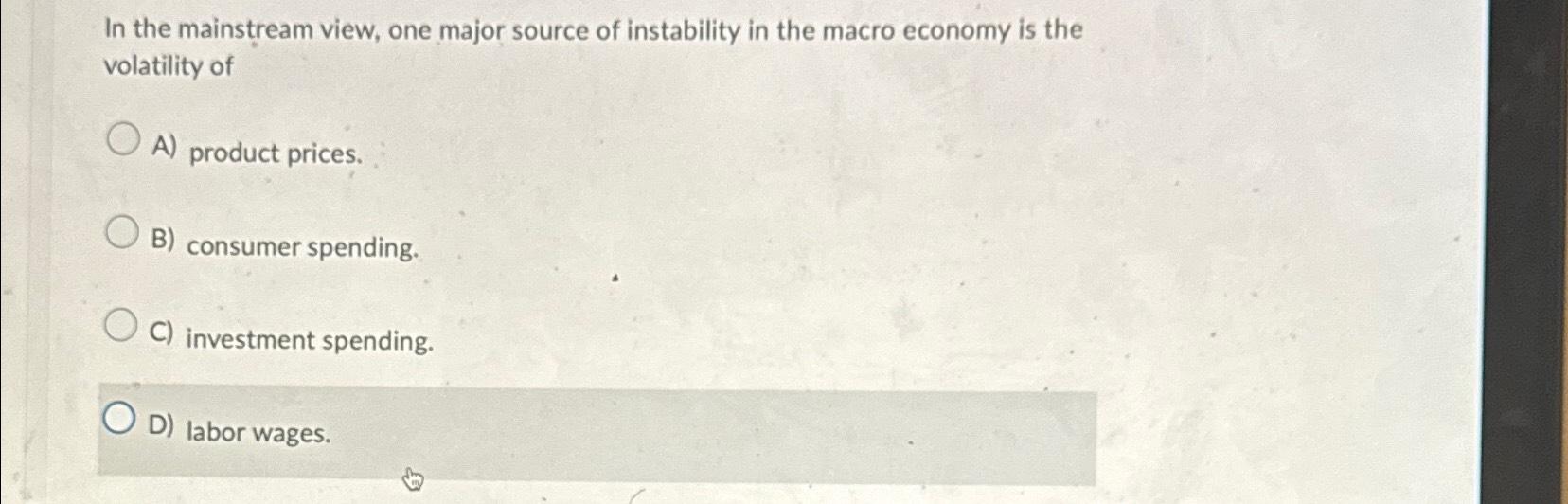 Solved In the mainstream view, one major source of | Chegg.com