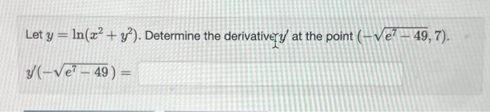 Solved Let y=ln(x2+y2). Determine the derivative y′ at the | Chegg.com
