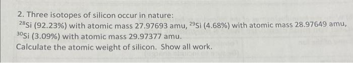 Solved 2. Three isotopes of silicon occur in nature: 28Si | Chegg.com