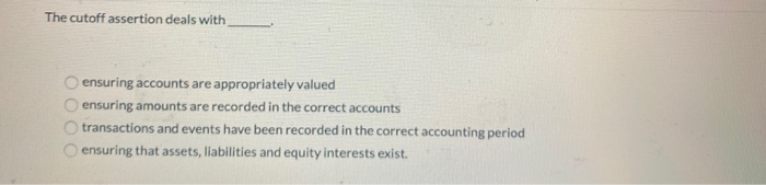 Solved The cutoff assertion deals with ensuring accounts are | Chegg.com