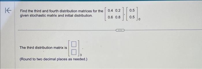 Solved Find the third and fourth distribution matrices for | Chegg.com