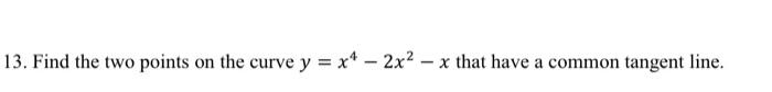 Solved 3. Find the two points on the curve y=x4−2x2−x that | Chegg.com