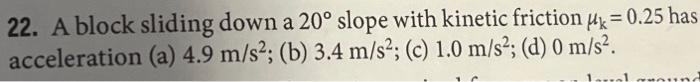 Solved 22. A block sliding down a 30° slope with kinetic | Chegg.com