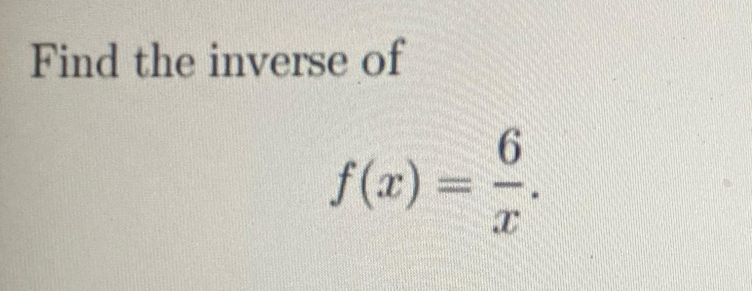 Solved Find the inverse off(x)=6x | Chegg.com