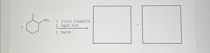 Solved c. 1. 2CH31,2NaHCO3 2. Ag2O,H2O 3. NaOH | Chegg.com