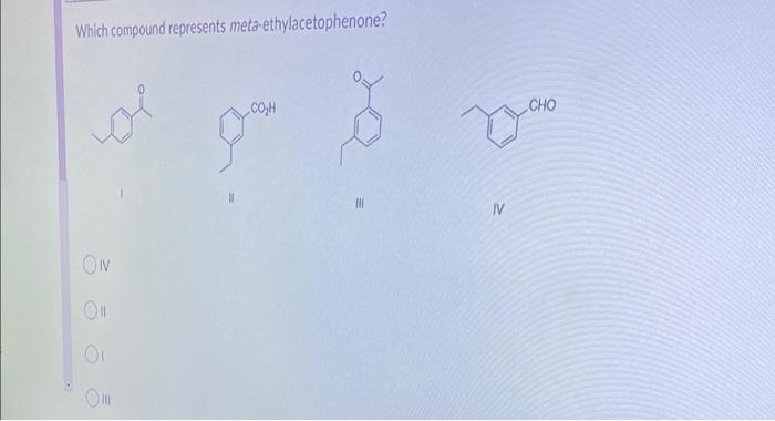 Solved Which compound represents meta-ethylacetophenone? COH | Chegg.com