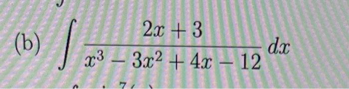 Solved (b) ∫x3−3x2+4x−122x+3dx | Chegg.com