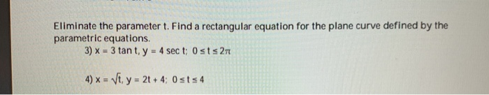 Solved eliminate the parameter t. find a rectangular | Chegg.com