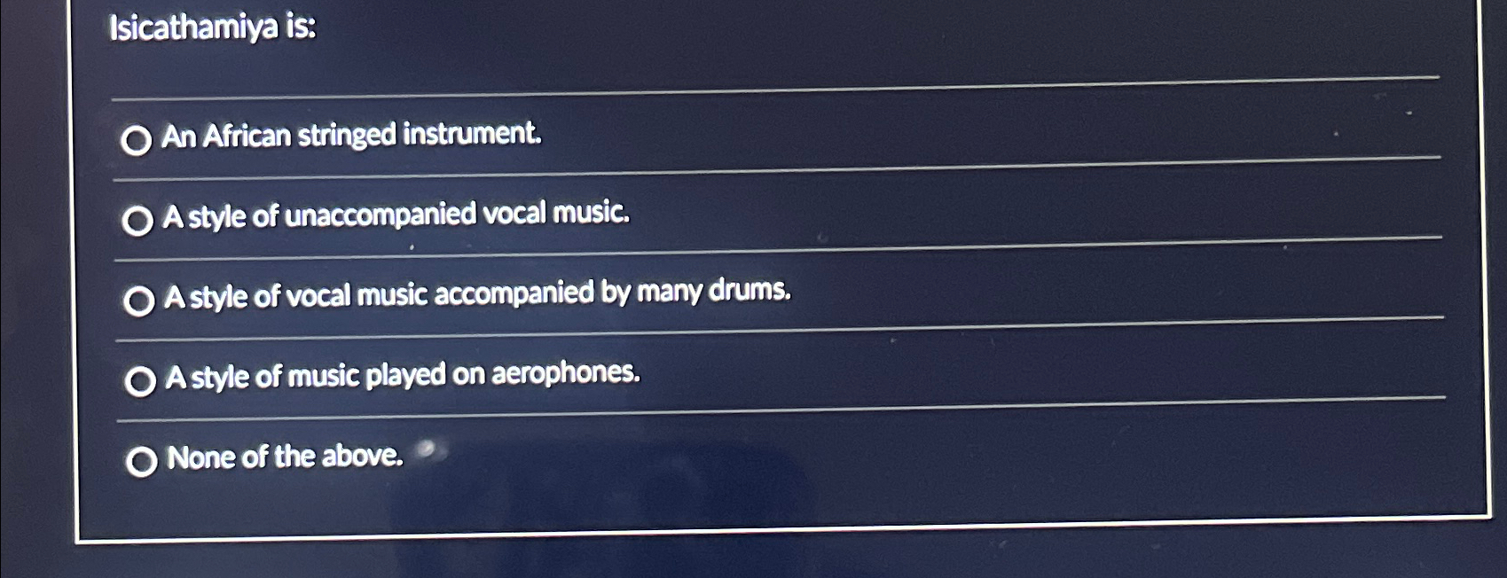 Solved Isicathamiya is:An African stringed instrument.A | Chegg.com