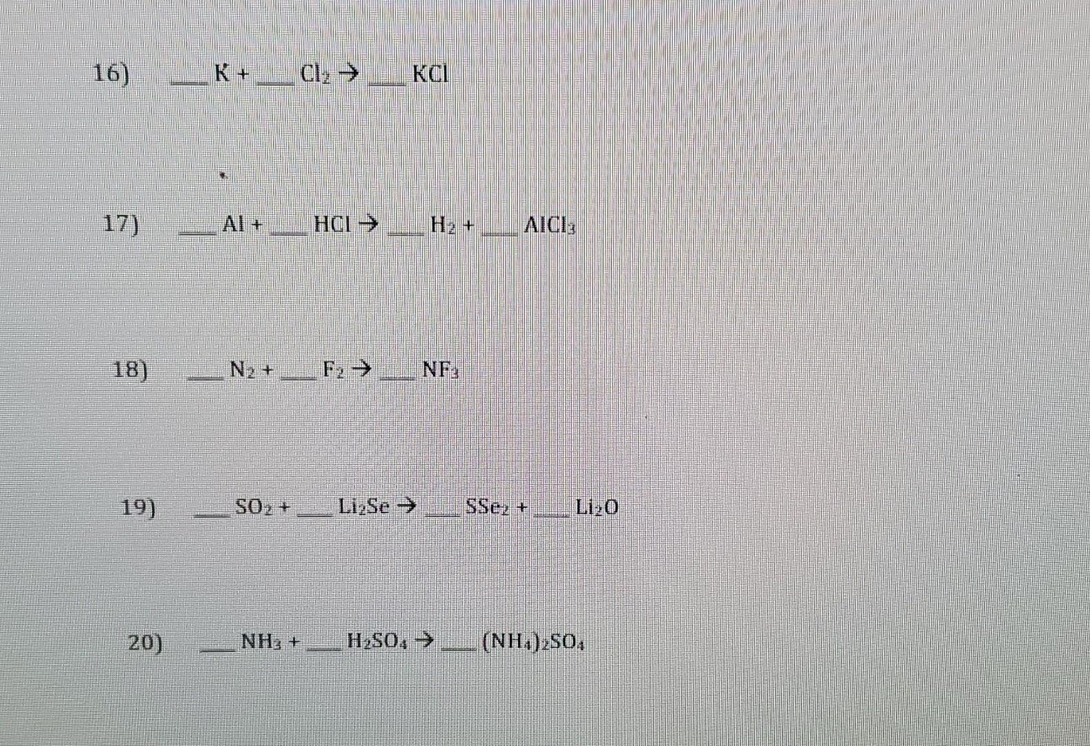Solved 16) _K+≃Cl2→−KCl 17) ≃Al+…HCl→…H2+…AlCl3 18) | Chegg.com