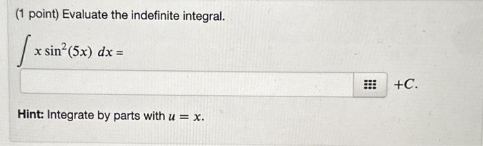 Solved (1 point) Evaluate the indefinite integral. | Chegg.com