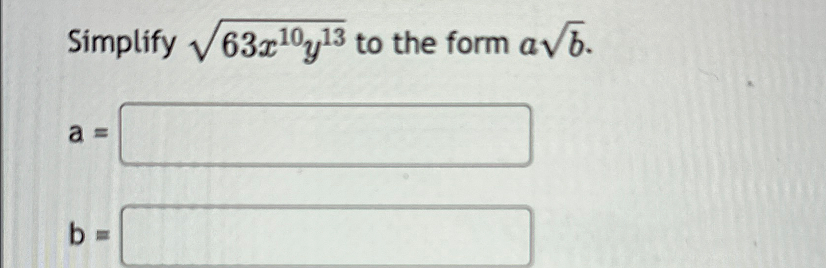 Solved Simplify 63x10y132 ﻿to the form ab2.a:b= | Chegg.com