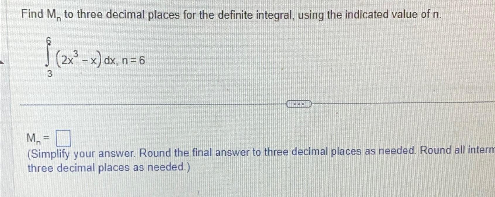 Solved Find Mn ﻿to three decimal places for the definite | Chegg.com