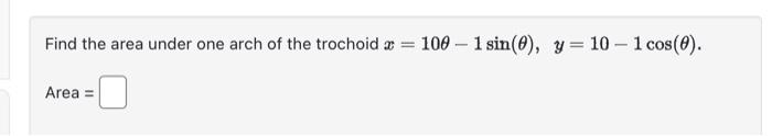 Solved Find the area under one arch of the trochoid | Chegg.com