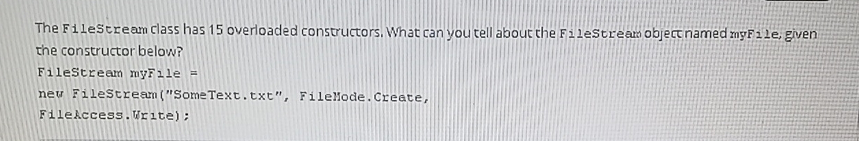 Solved The FileStream class has 15 ﻿overloaded constructors. | Chegg.com