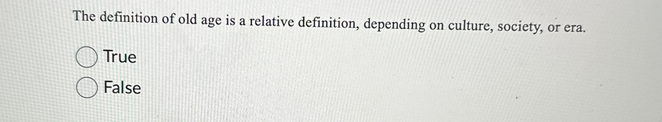 Solved The definition of old age is a relative definition, | Chegg.com