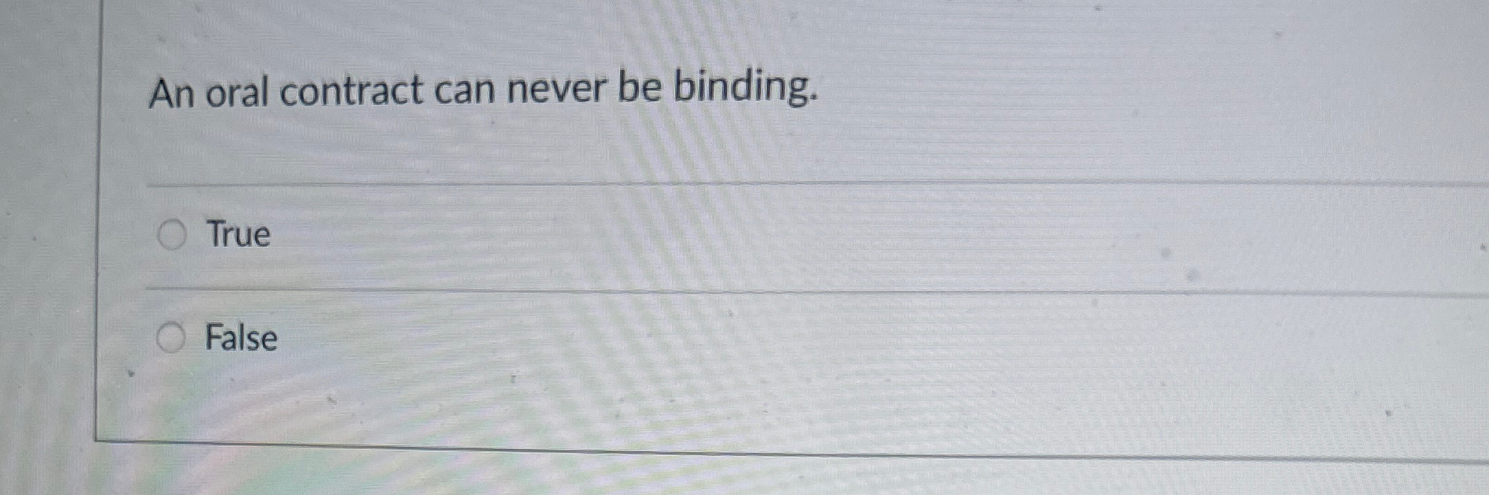 Solved An oral contract can never be binding.TrueFalse | Chegg.com