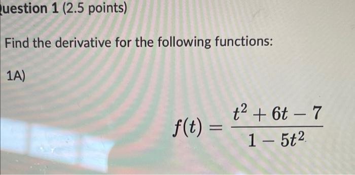 Solved Find the derivative for the following functions: 1A) | Chegg.com